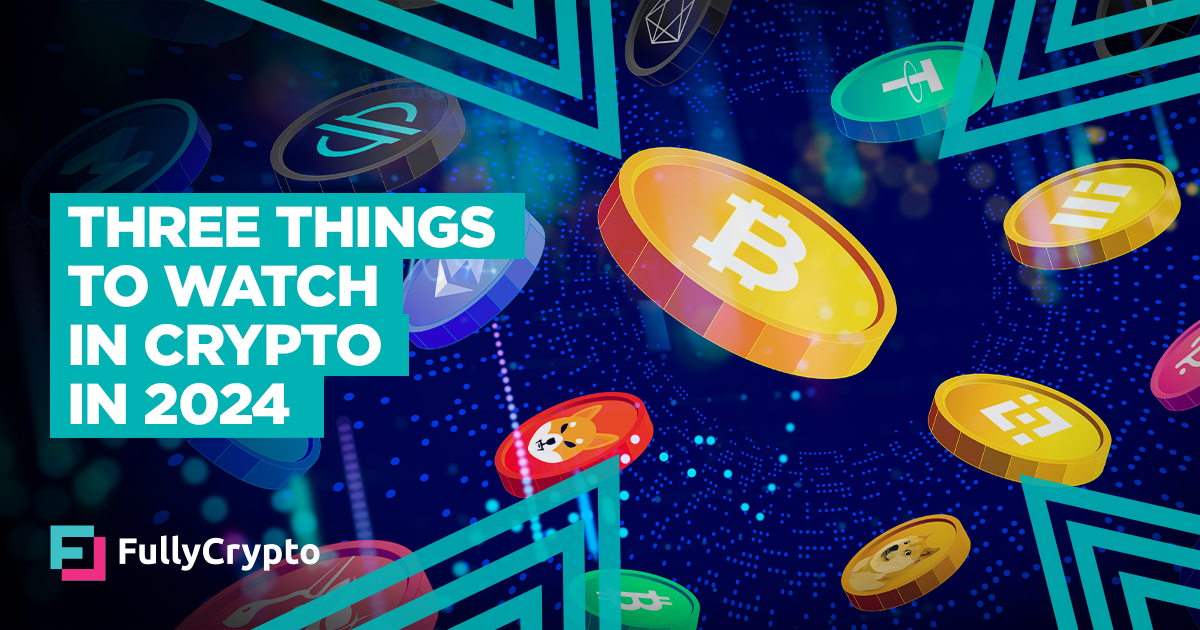 Three Things to Watch in Crypto in 2024