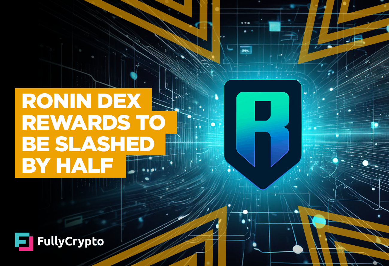 Ronin DEX Rewards to be Slashed by Half - FullyCrypto