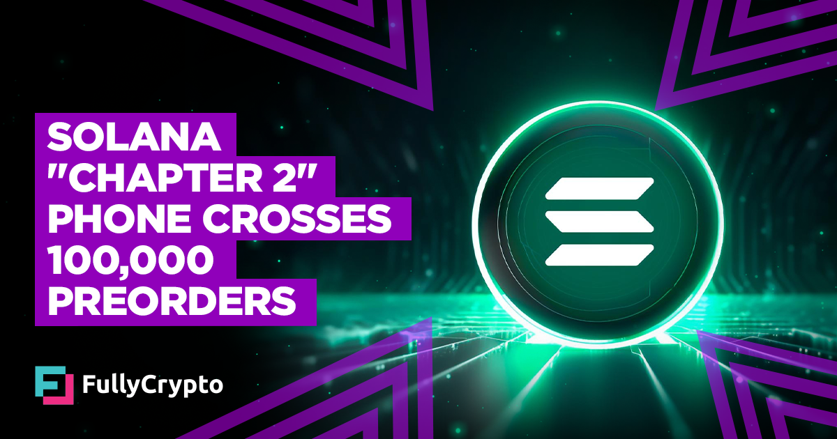 Solana "Chapter 2" Phone Crosses 100,000 Preorders