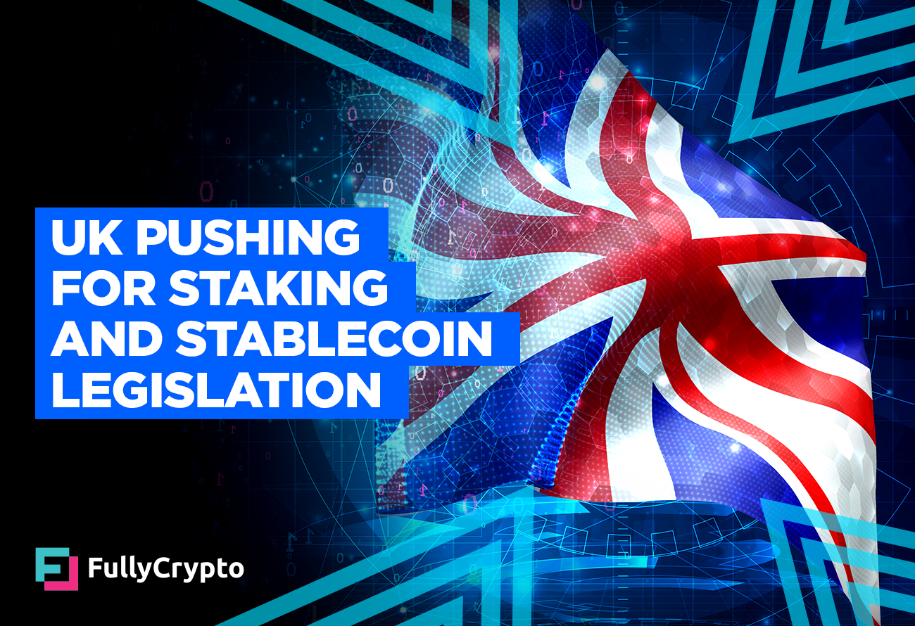 UK Pushing for Staking and Stablecoin Legislation