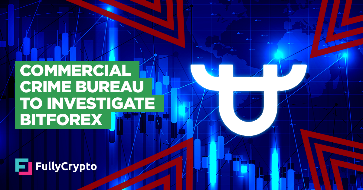 Commercial Crime Bureau to Investigate BitForex Disappearance