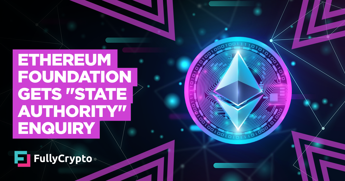 Ethereum Foundation Gets "Voluntary Enquiry” From “State Authority"