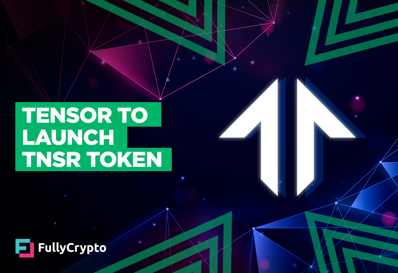 NFT Exchange Tensor Plans TNSR Token Launch