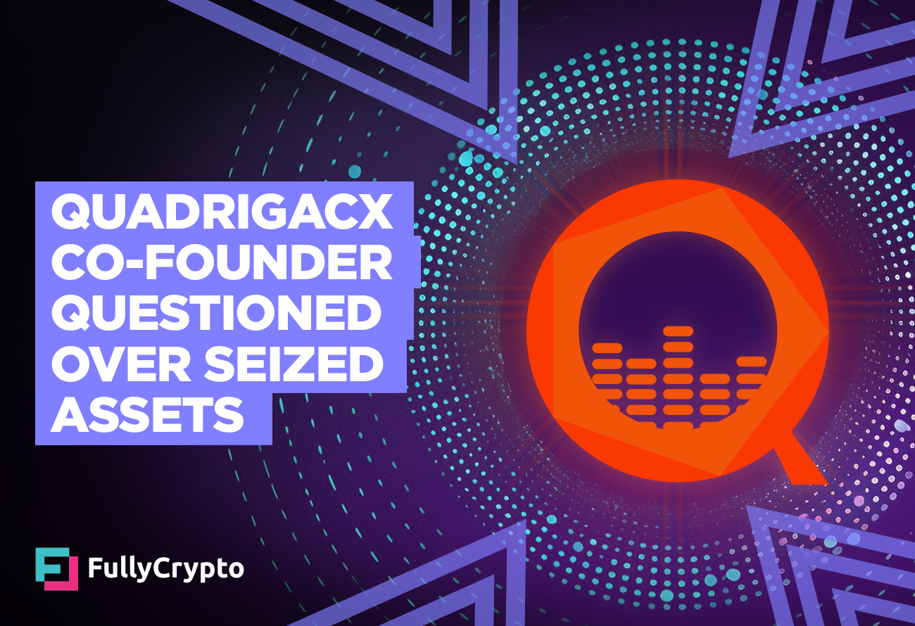 QuadrigaCX Co-founder Questioned Over Seized Assets