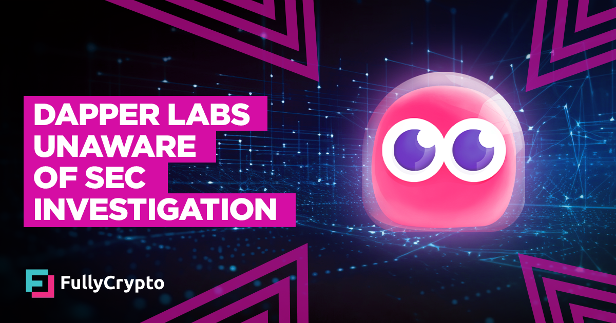 Dapper Labs Didn't Know About Dropped SEC Investigation