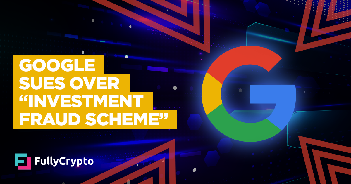 Google Sues Over “Investment Fraud Scheme” Affecting 100,000