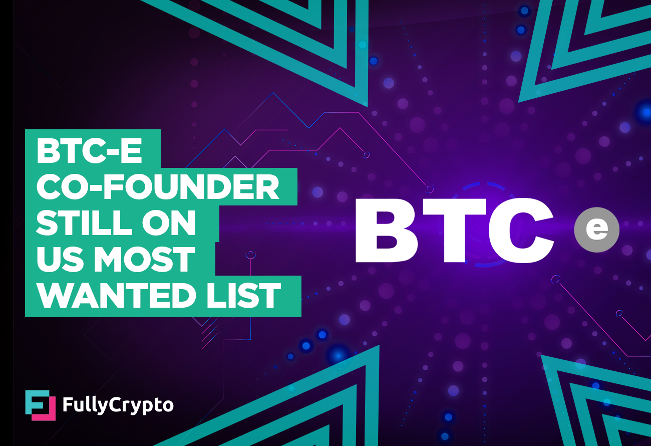 BTC-e Co-founder Still on US Most Wanted List - FullyCrypto