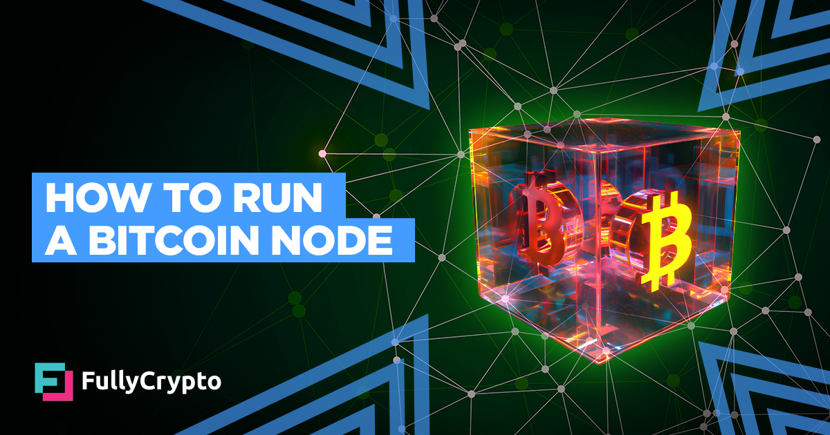 Why and How You Can Run a Bitcoin Node