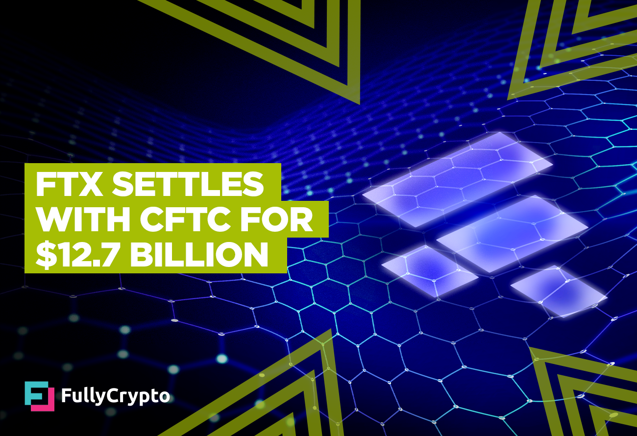 FTX Settles with CFTC for $12.7 Billion