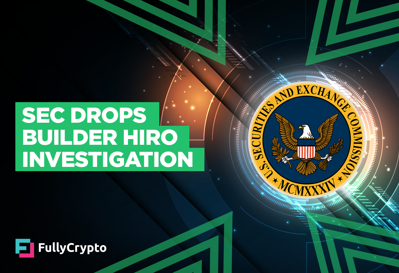 SEC Drops Builder Hiro Investigation