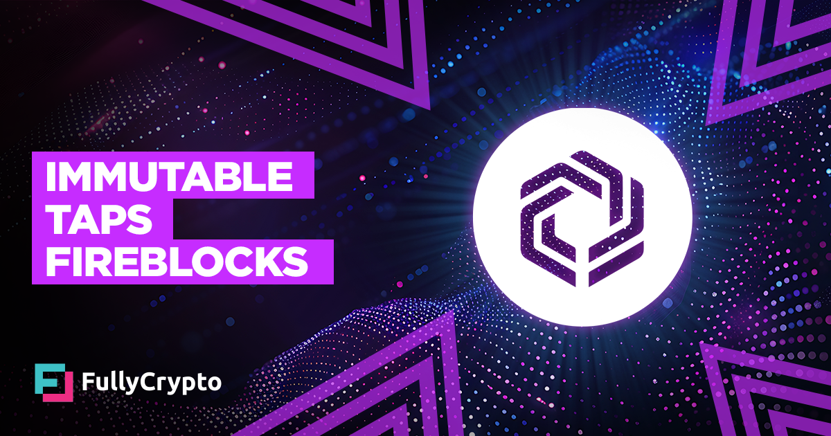 Immutable Taps Fireblocks to Enhance In-game Asset Management