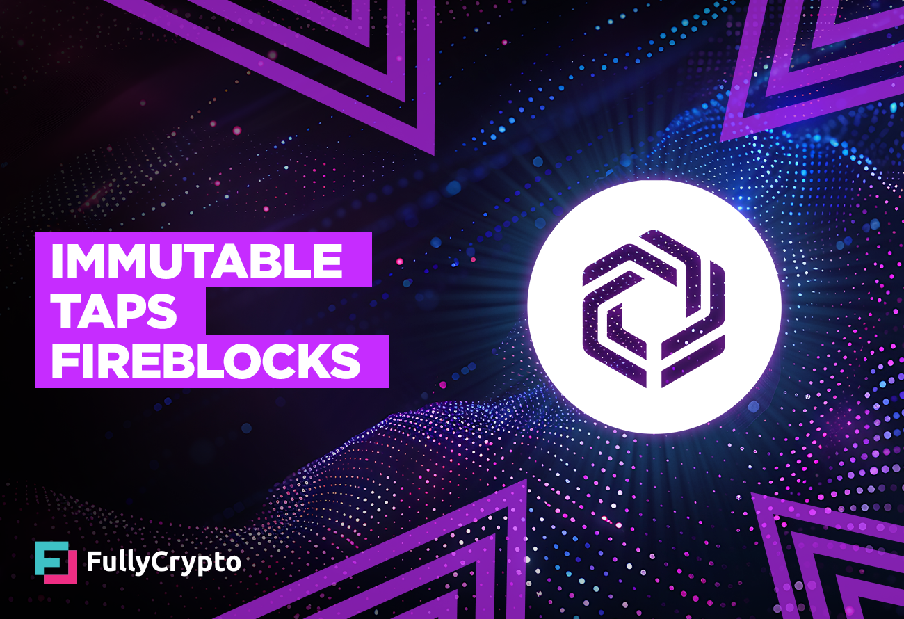 Immutable Taps Fireblocks to Enhance In-game Asset Management