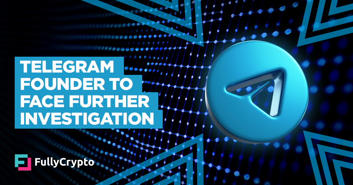 Telegram Founder to Face Further Investigation