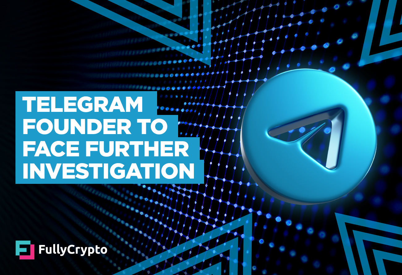 Telegram Founder to Face Further Investigation