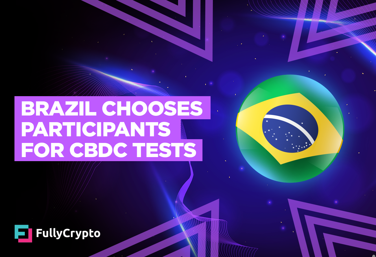 Brazil Chooses Participants for CBDC Tests - FullyCrypto