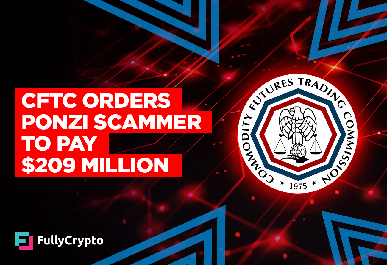 CFTC Orders Ponzi Scammer to Pay $209 Million - FullyCrypto