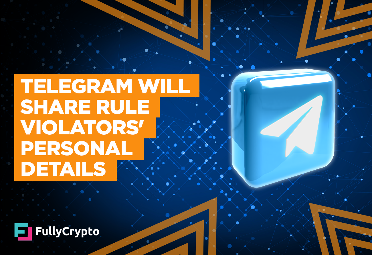 Telegram Will Share Rule Violators' Personal Details - FullyCrypto