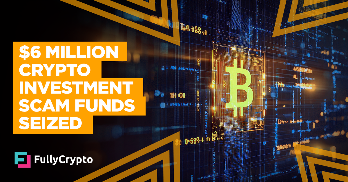 US Authorities Seize $6 Million Linked to Crypto Investment Scam
