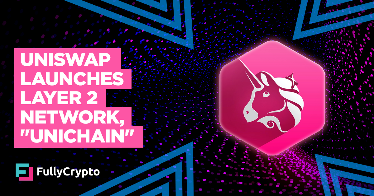 Uniswap Launches Layer 2 Network, "Unichain"