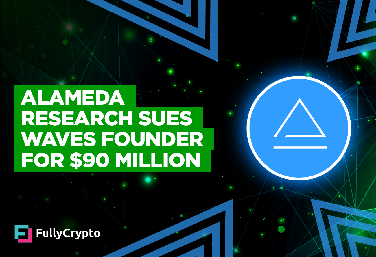 Alameda Research Sues Waves Founder for $90 Million - FullyCrypto