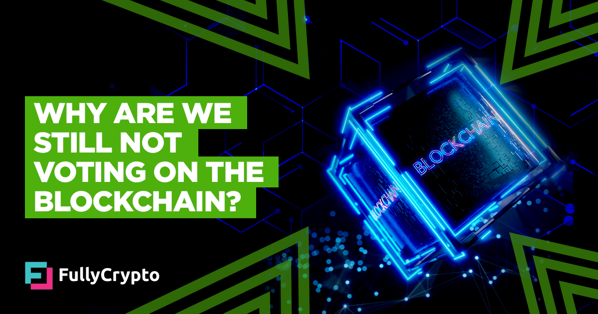 Why Are We Still Not Voting on the Blockchain?
