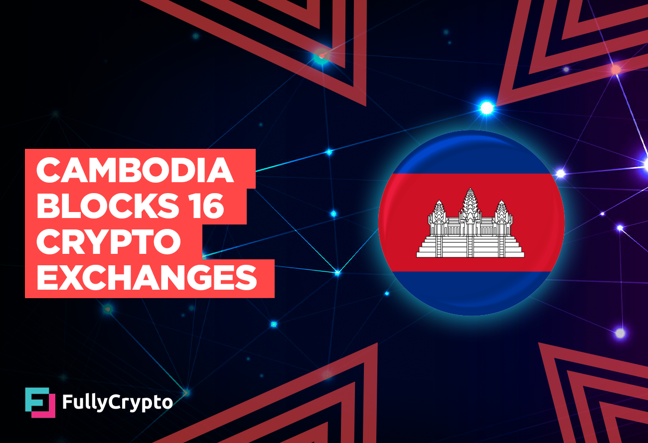 Cambodia Blocks 16 Crypto Exchanges