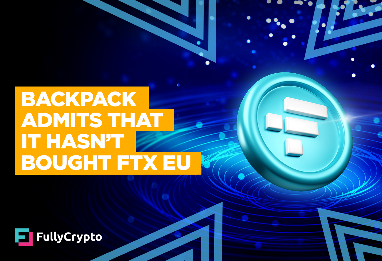 Backpack Admits That it Hasn’t Bought FTX EU