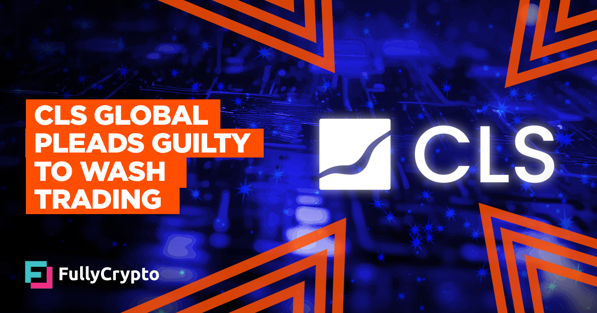 CLS Global Pleads Guilty to Uniswap Wash Trading