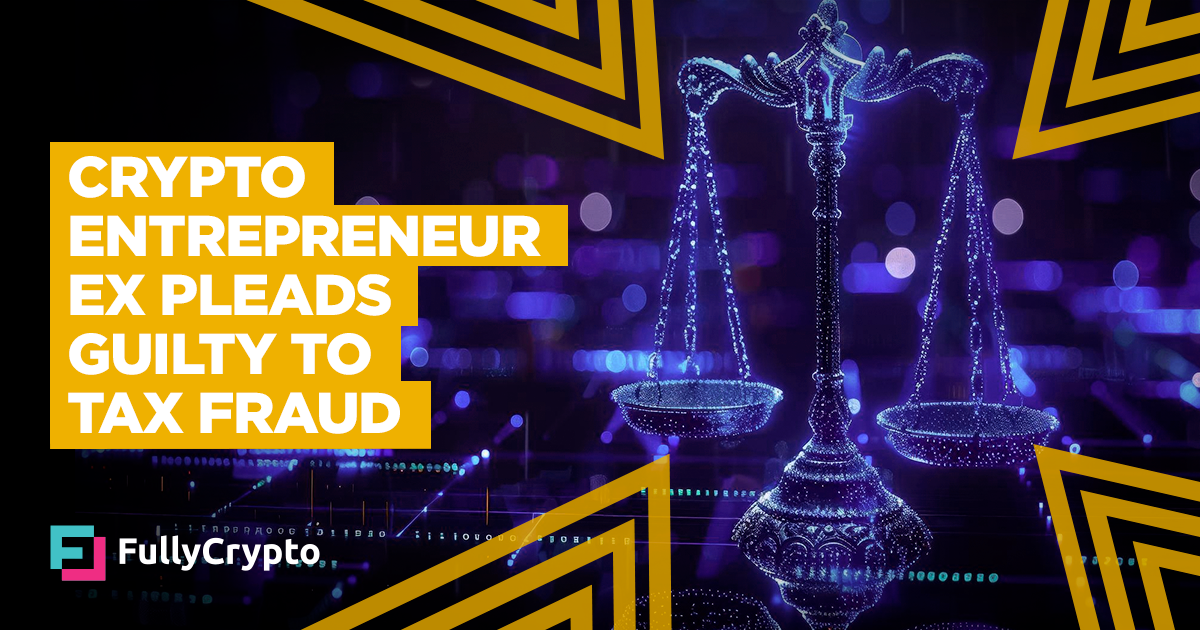 Ex-Girlfriend of Crypto Entrepreneur Pleads Guilty to Tax Fraud