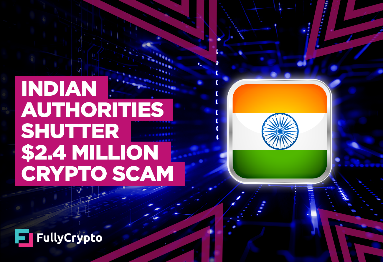 Indian Authorities Shutter $2.4 Million Crypto Scam