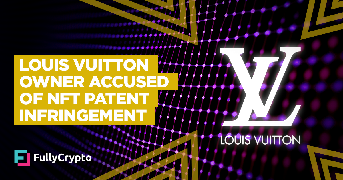 Louis Vuitton Owner Accused of NFT Patent Infringement