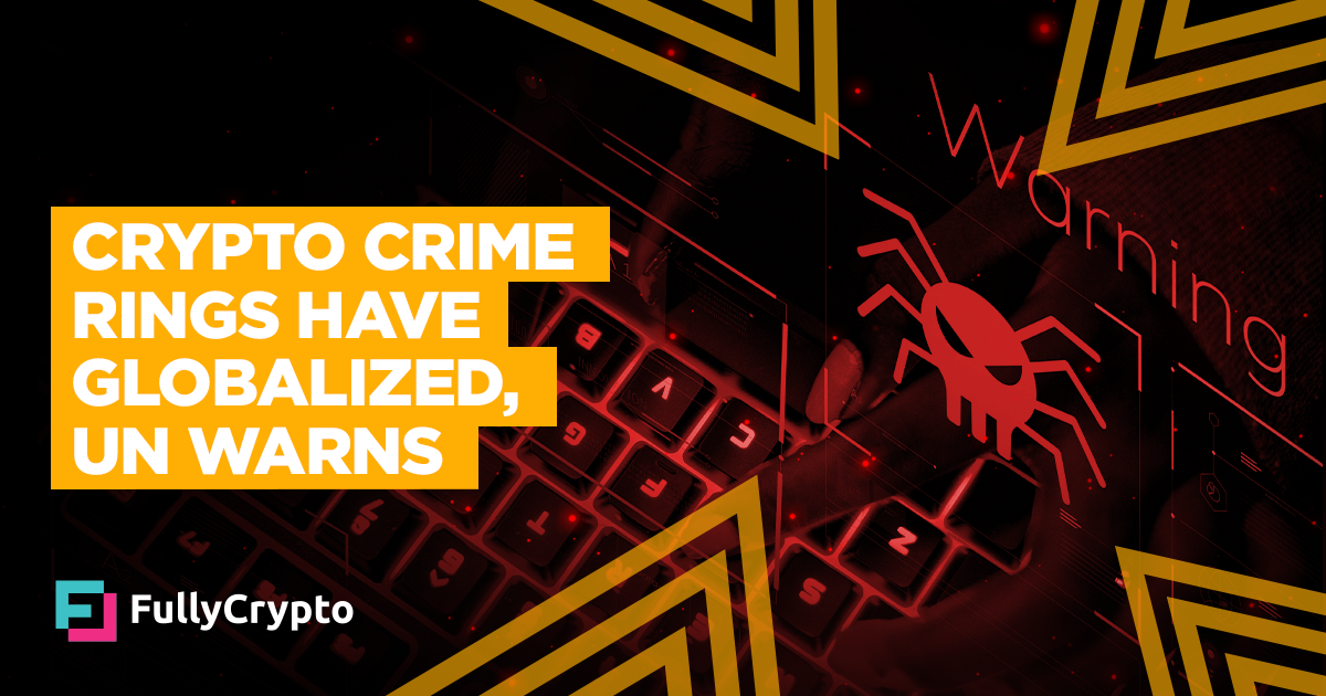 Crypto Crime Rings Have Globalized, UN Warns