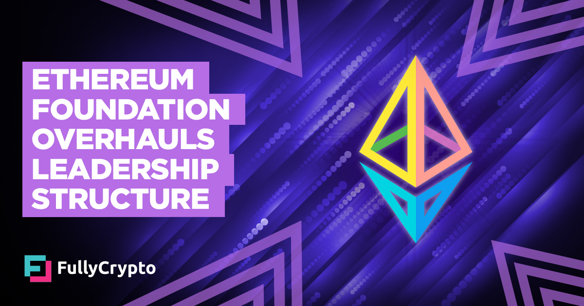 Ethereum Foundation Overhauls Leadership Structure