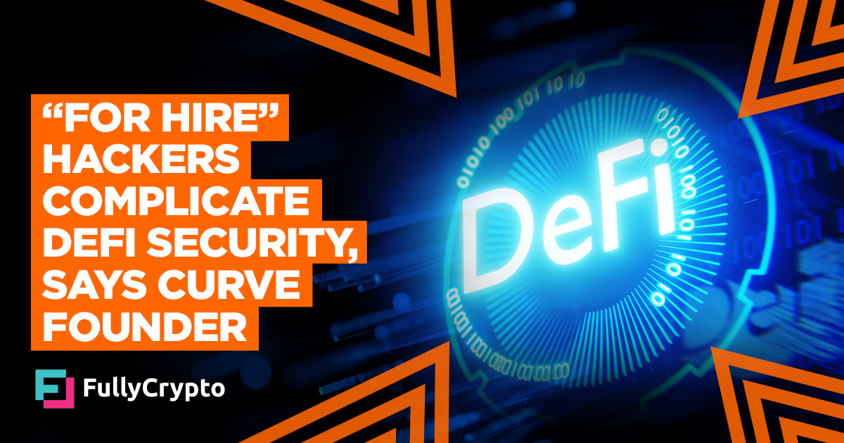 “For Hire” Hackers Complicate DeFi Security, Says Curve Founder
