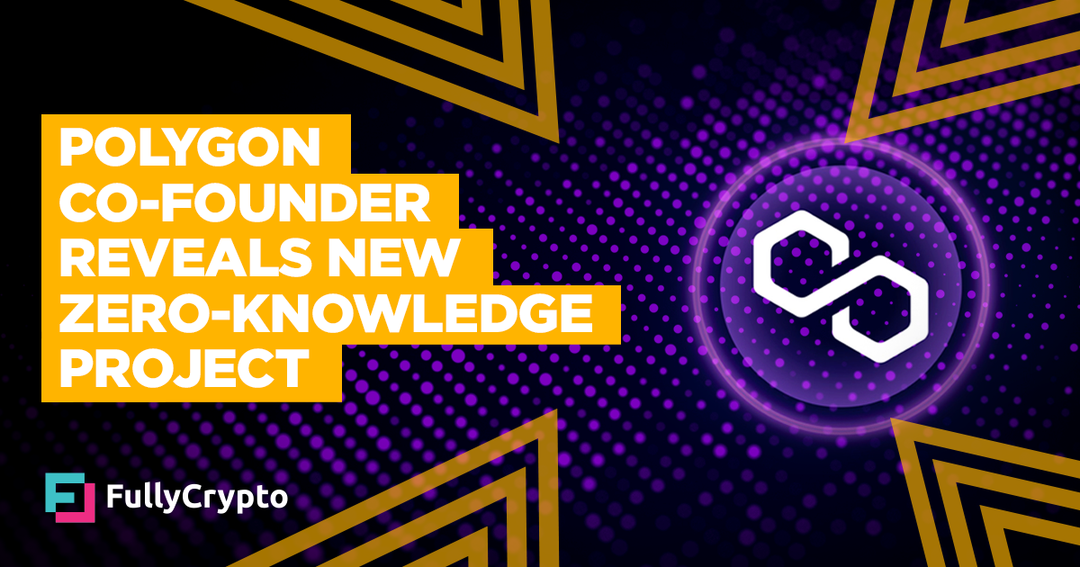 Polygon Co-Founder Reveals New Zero-Knowledge Project